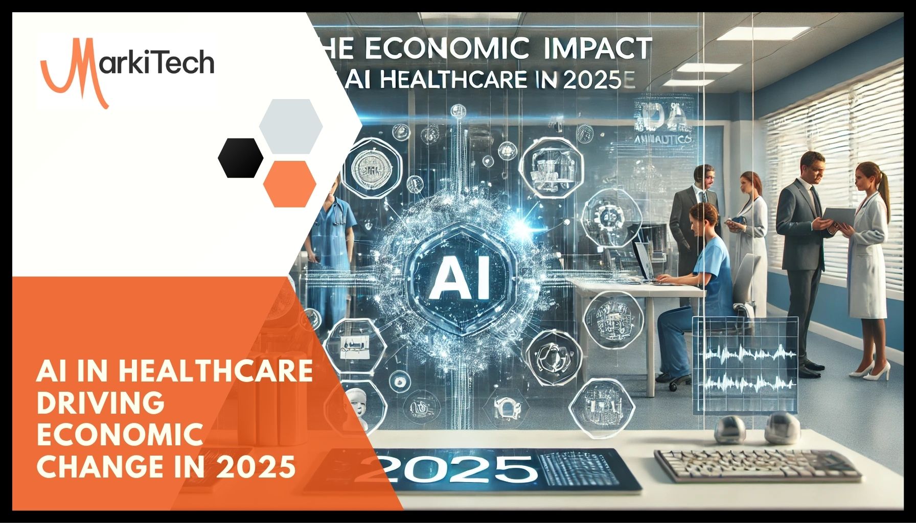 AI in Healthcare Drivin Economic Chan e in 2025 - MarkiTech